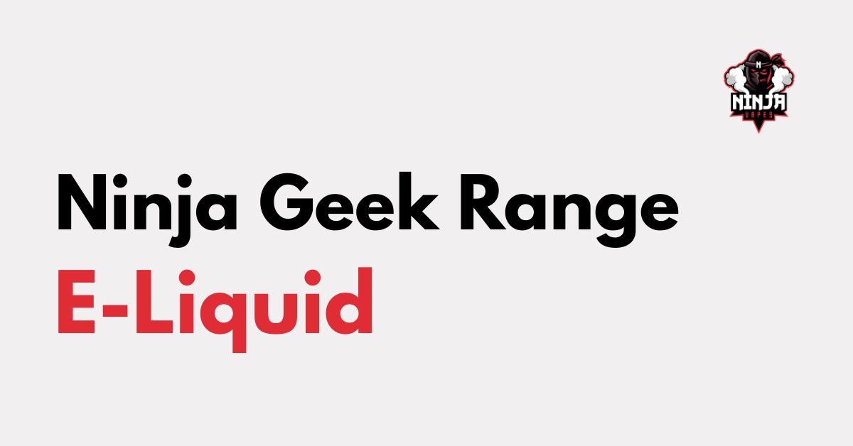 Ninja Geek Range E-Liquid at Ninja Vapes UK | Best Prices