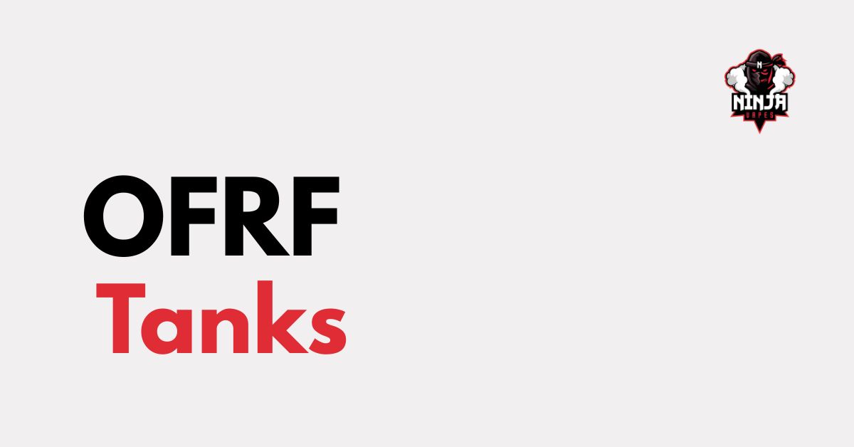 OFRF Tanks at Ninja Vapes UK | Best Prices